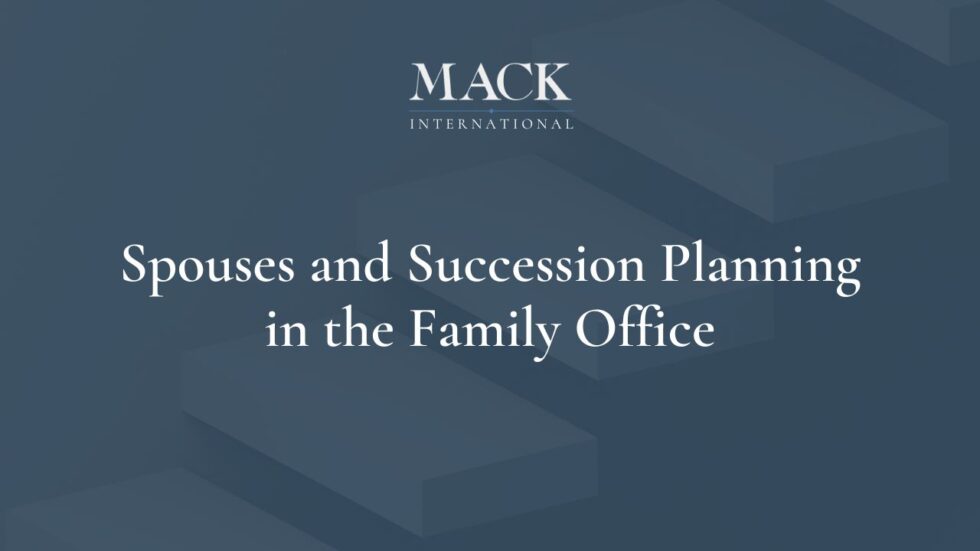 Spouses and Succession Planning in the Family Office | Mack International